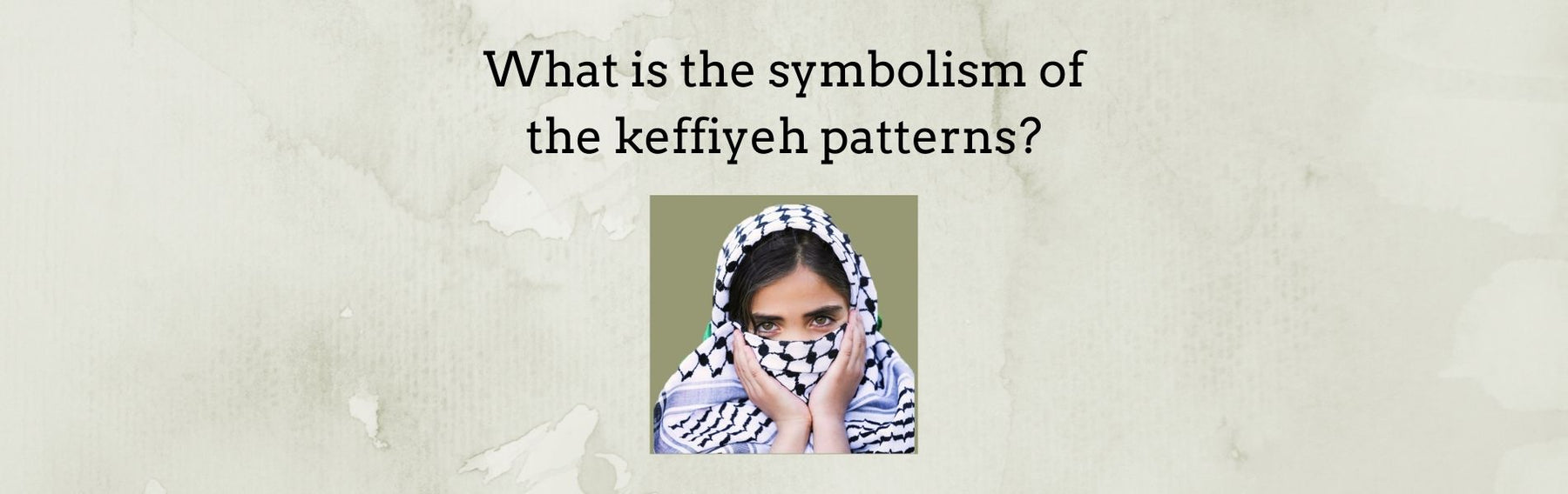 What's the symbolism of keffiyeh patterns? | Handmade Palestine
